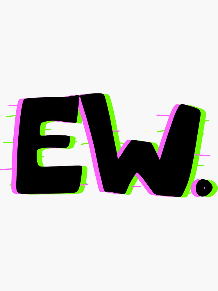 "Ew. sticker" Sticker by hhannahl | Redbubble