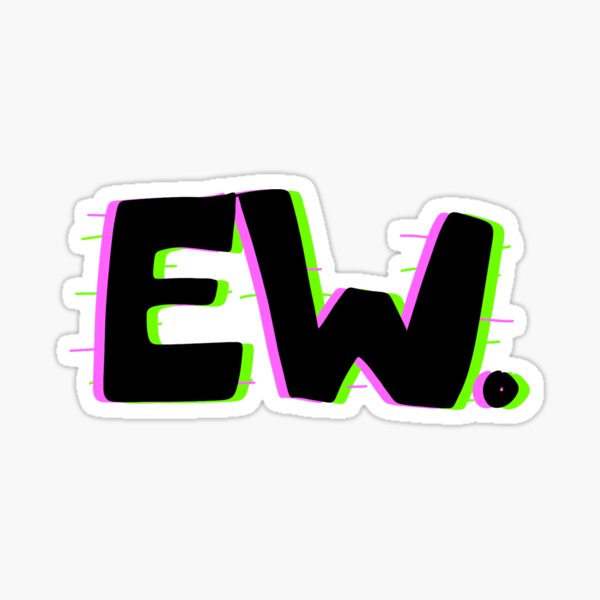"Ew. sticker" Sticker by hhannahl | Redbubble