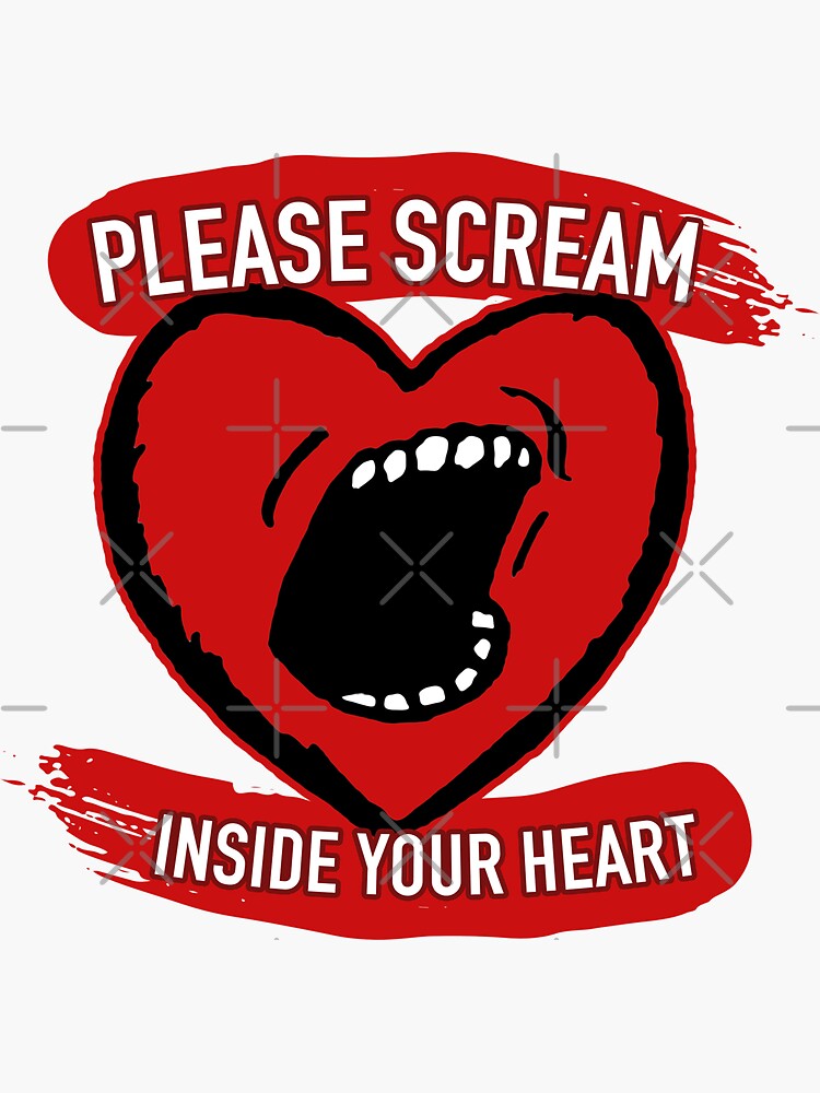 "Please Scream Inside Your Heart" Sticker by scribblepunch | Redbubble
