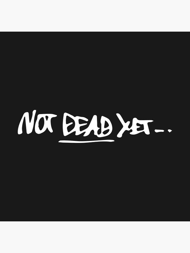 "Not Dead Yet" Sticker for Sale by TheGodSet | Redbubble