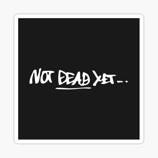 "Not Dead Yet" Sticker for Sale by TheGodSet | Redbubble
