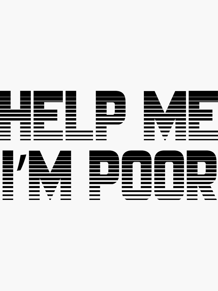 "HELP ME I'M POOR" Sticker for Sale by BenDriss | Redbubble