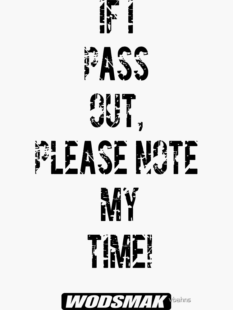 "If I pass out, please note my time!" Sticker for Sale by vbahns ...