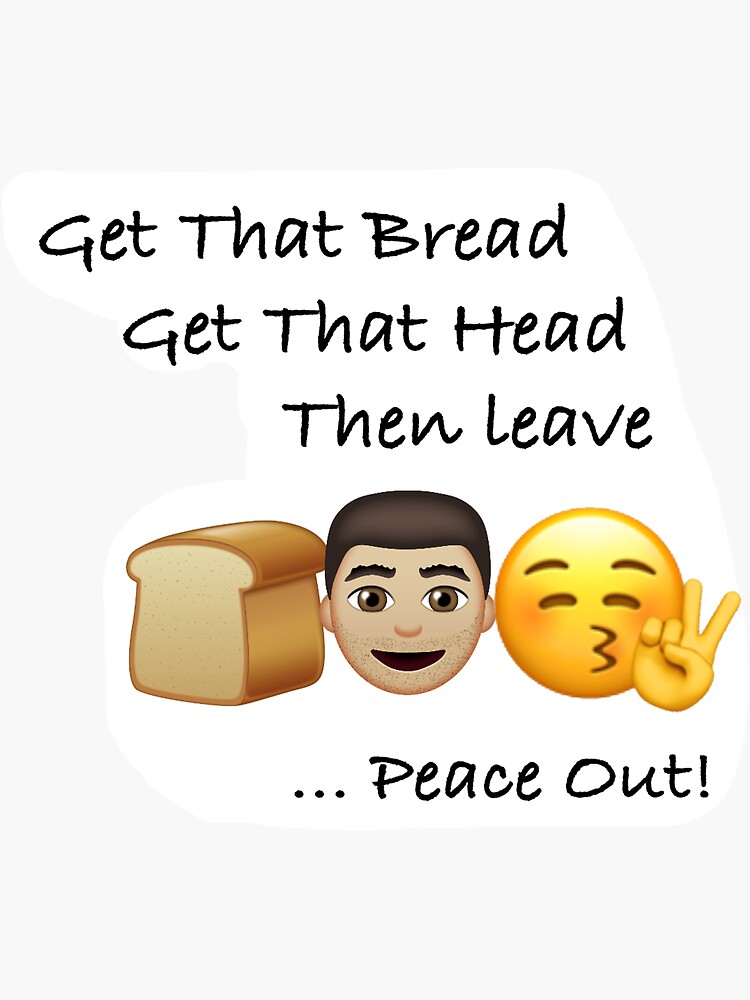 "TikTok Get That Bread Get That Head Then Leave Peace Out" Sticker for ...