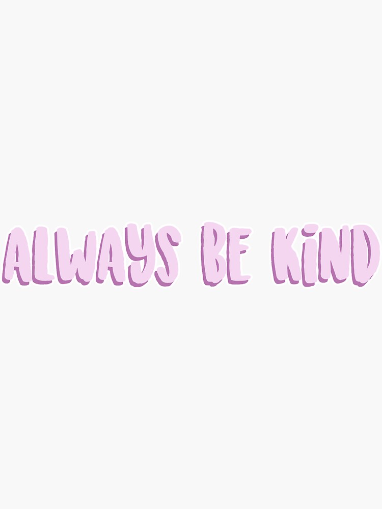 "ALWAYS BE KIND sticker" Sticker by marianaq98 | Redbubble