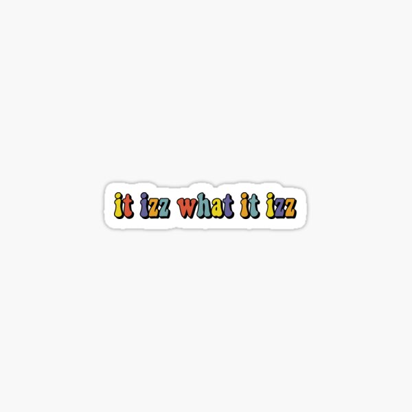"It Izz What It Izz" Sticker for Sale by reeselester | Redbubble