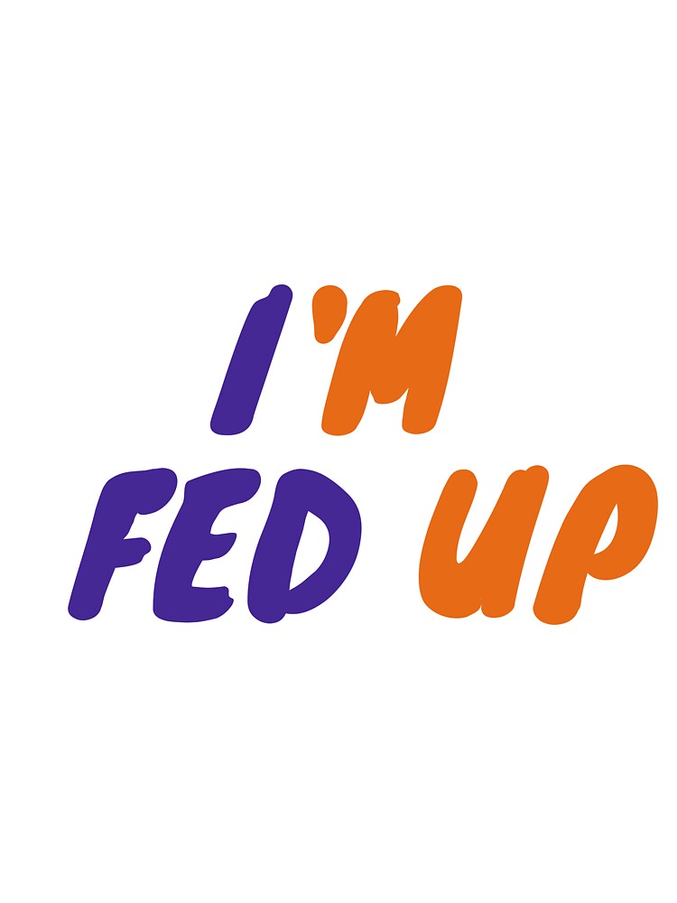 "I'm Fed Up Slim Fit T-Shirt" Pullover Hoodie for Sale by SMEURS ...