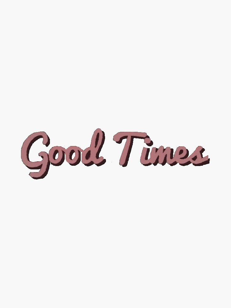 "good times" Sticker by averiepist | Redbubble