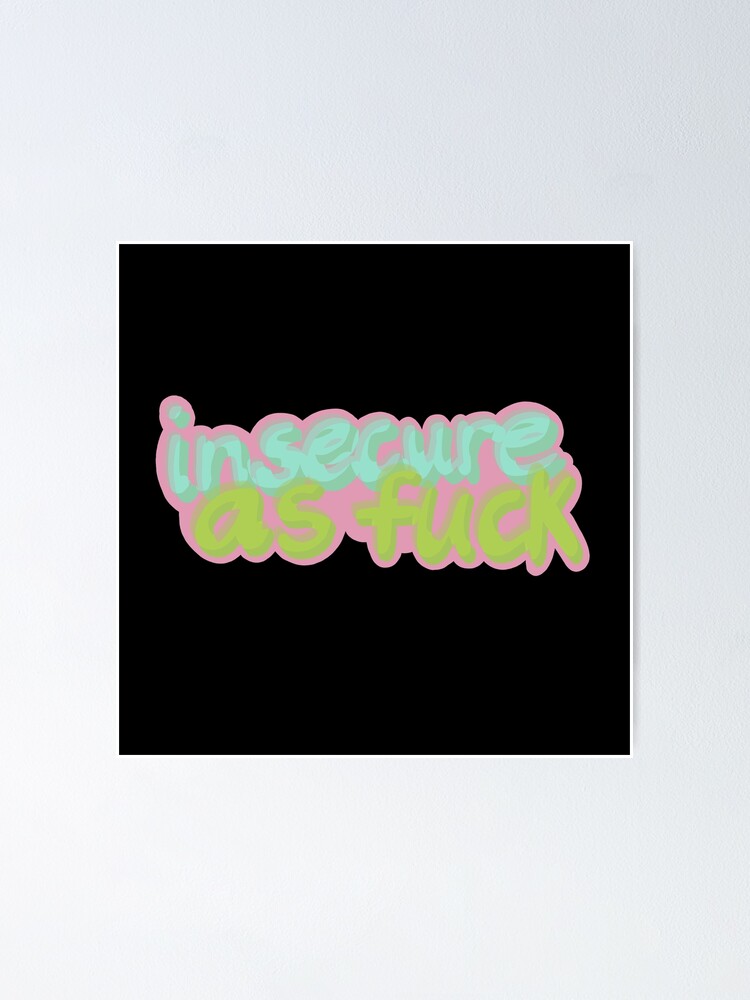 "Insecure AF" Poster by carmelle-cat | Redbubble