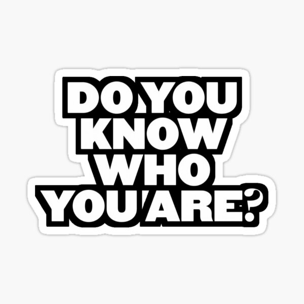 "Do you know who you are?" Sticker by lilly-allenn | Redbubble