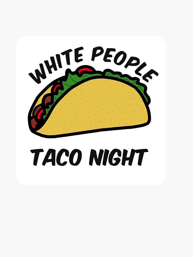 "white people taco night" Sticker by hraeofsunshine | Redbubble