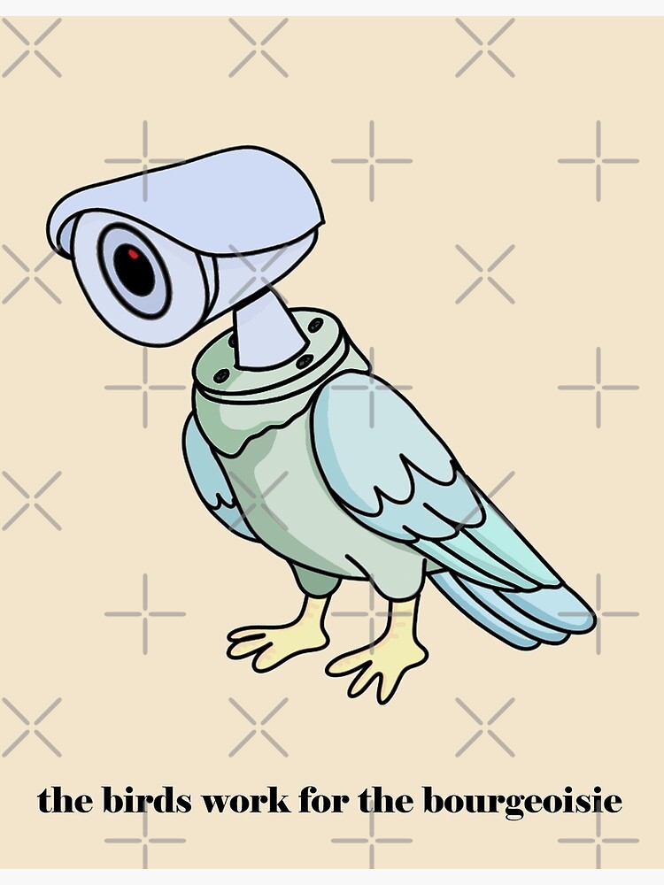 "The birds work for the bourgeoisie" Poster by inkypinky4 | Redbubble