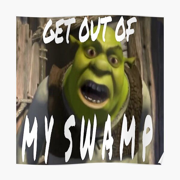 "GET OUT OF MY SWAMP- Shrek" Poster for Sale by shayshay510 | Redbubble