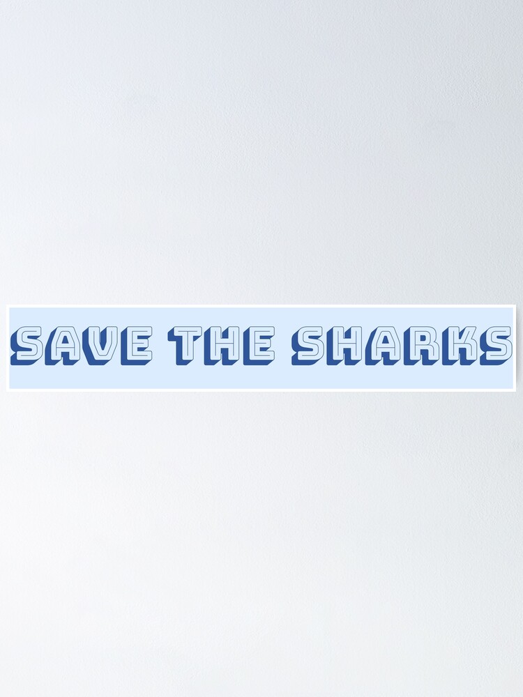 "save the sharks" Poster by Feel-GoodPrints | Redbubble