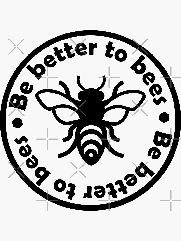 "Be better to bees" Sticker for Sale by PaletteDesigns | Redbubble