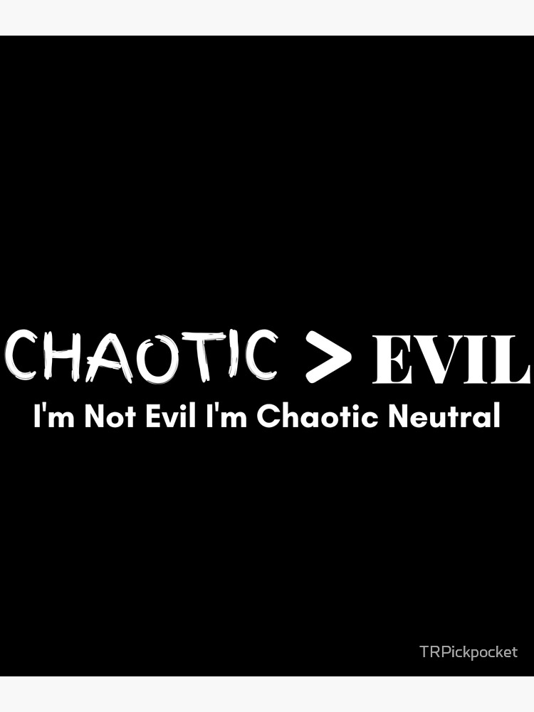 "Chaotic > Evil DnD Design" Art Print for Sale by TRPickpocket | Redbubble