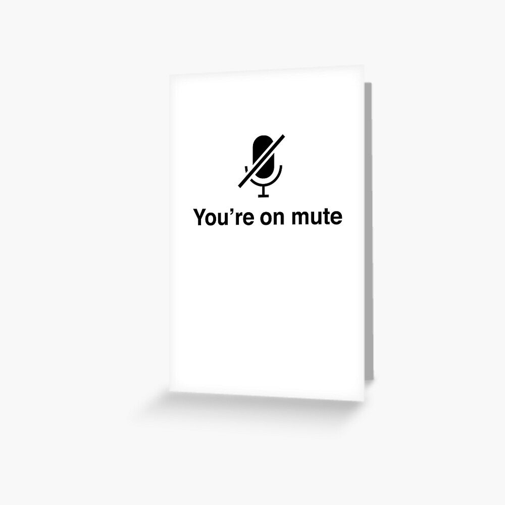 "You're on mute " Greeting Card for Sale by stixstox | Redbubble