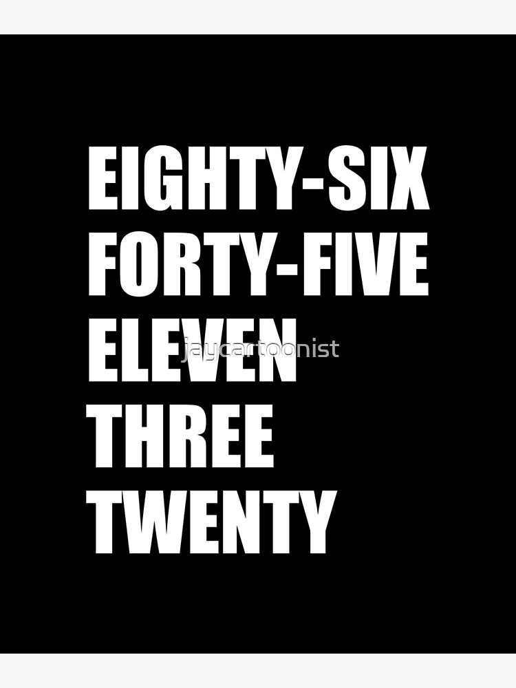 "864511320 Eighty-Six, Forty-Five, Eleven, Three, Twenty" Poster by ...