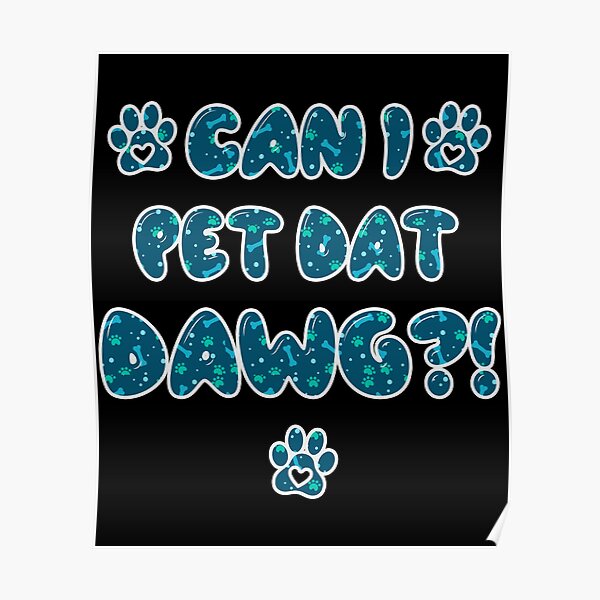 "Can i pet dat dawg ?!" Poster for Sale by Noahlaz | Redbubble