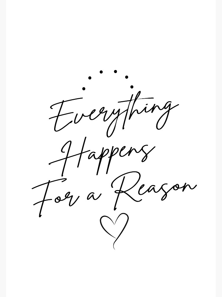 "Everything happens for a Reason" Poster by CreativeByKH | Redbubble