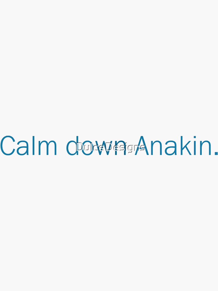"Calm Down Anakin (Transparent Background)" Sticker for Sale by DulceDesigns | Redbubble