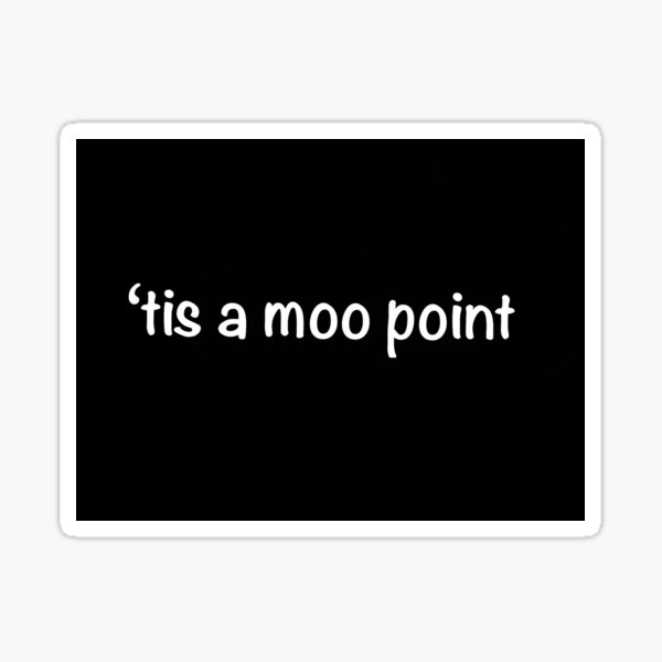 "Tis A Moo Point" Sticker for Sale by Ouranosmegas | Redbubble