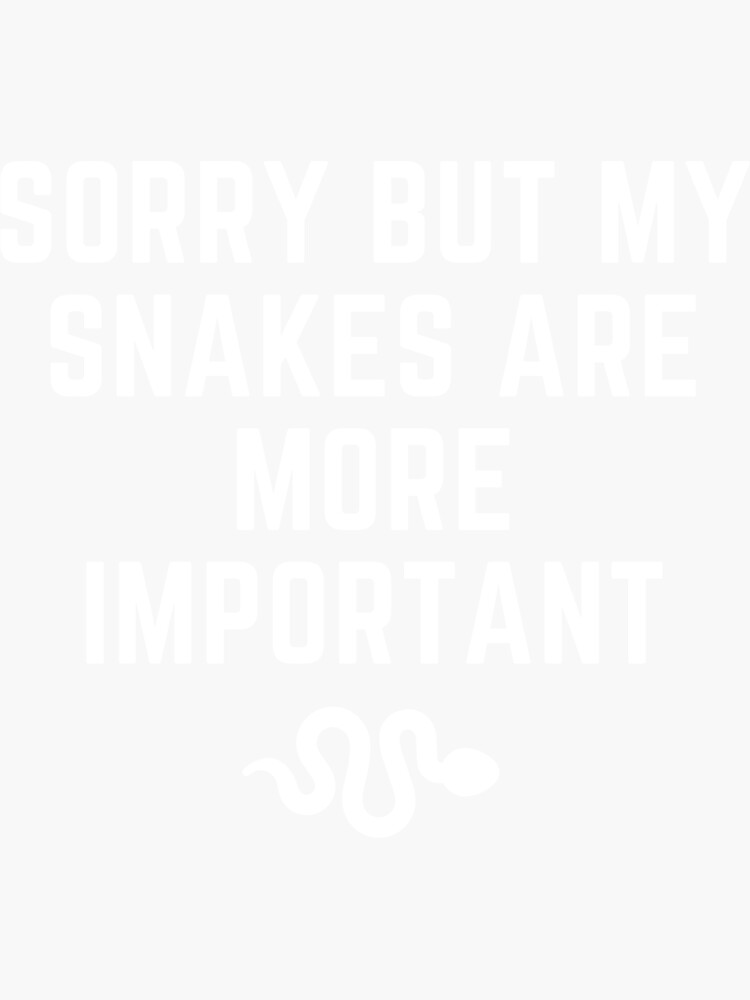 "Sorry But My Snakes Are More Important" Sticker by jaibarton | Redbubble