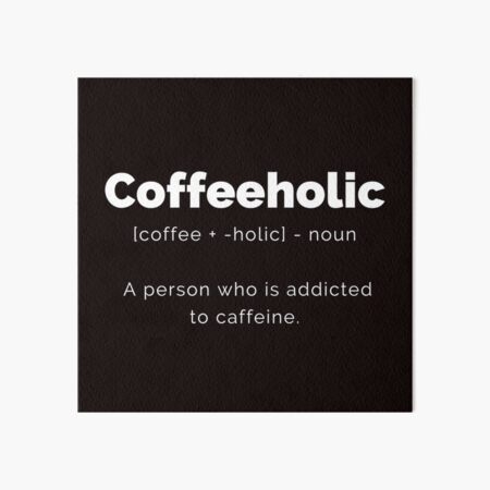 "Coffeeholic" Art Board Print for Sale by davidhipp | Redbubble