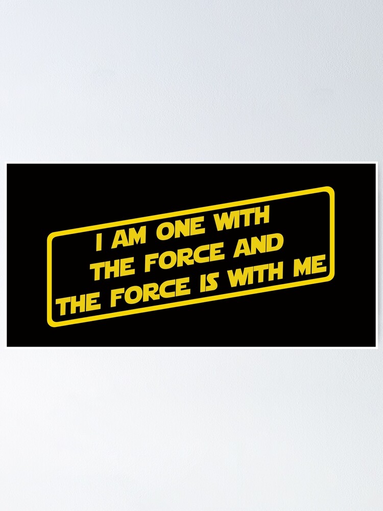 "I am one with the force" Poster by DafyddEm | Redbubble