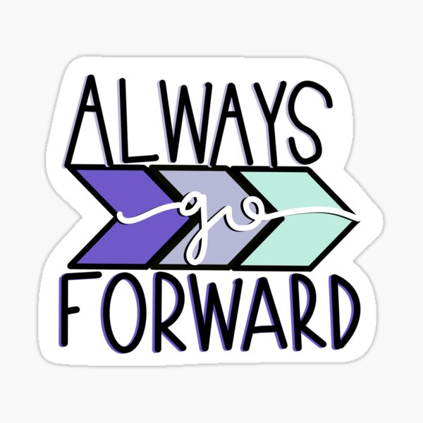 "Always go forward" Sticker by Teachbydesigns | Redbubble