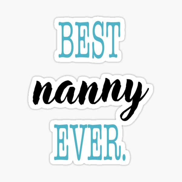 "Best Nanny Ever." Sticker for Sale by lizzyhanna | Redbubble