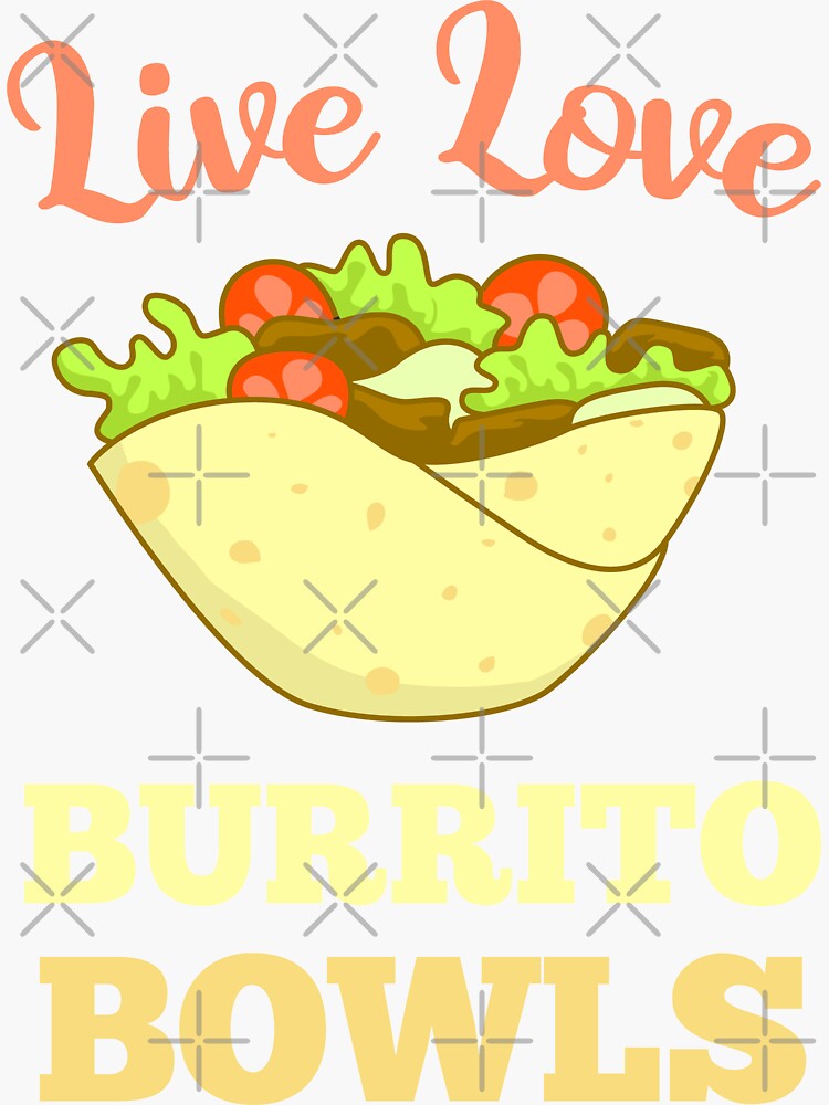 "Burrito Bowls Lover Eat Mexican Snack Food Gift " Sticker for Sale by ...