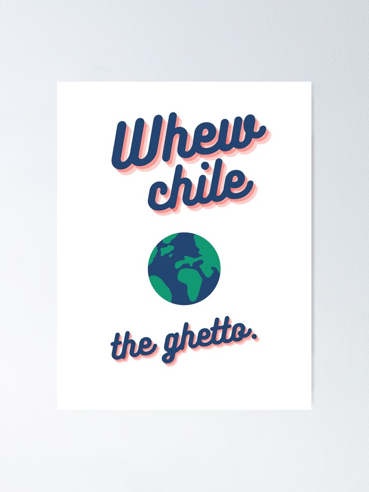 "Whew chile, the ghetto." Poster for Sale by MayA-rt | Redbubble