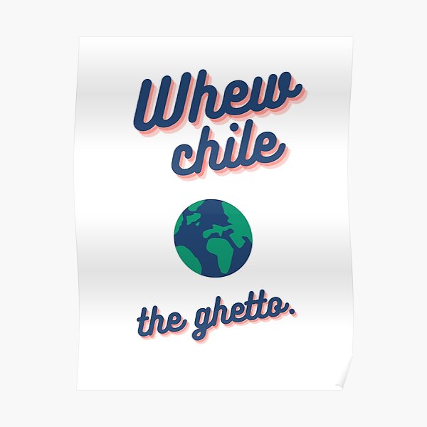 "Whew chile, the ghetto." Poster for Sale by MayA-rt | Redbubble