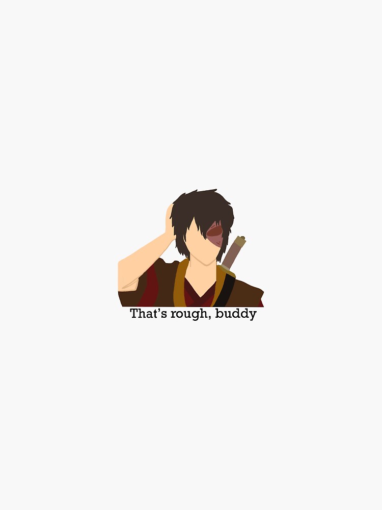 That’s rough, buddy” Prince Zuko Meme Sticker" Sticker for Sale by ...