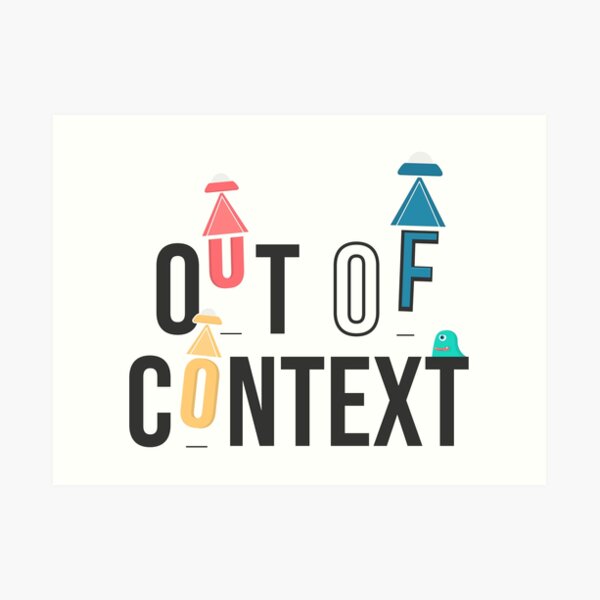Out Of Context Art Prints | Redbubble