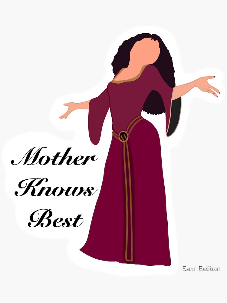 Mother Knows Best’ Mother Gothel Mother Knows Best’ Mother Gothel