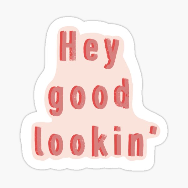 "Hey good lookin' art" Sticker for Sale by ByGrace-Illus | Redbubble