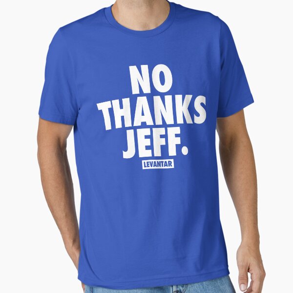 "No Thanks Jeff. (White)" Essential T-Shirt for Sale by Levantar ...