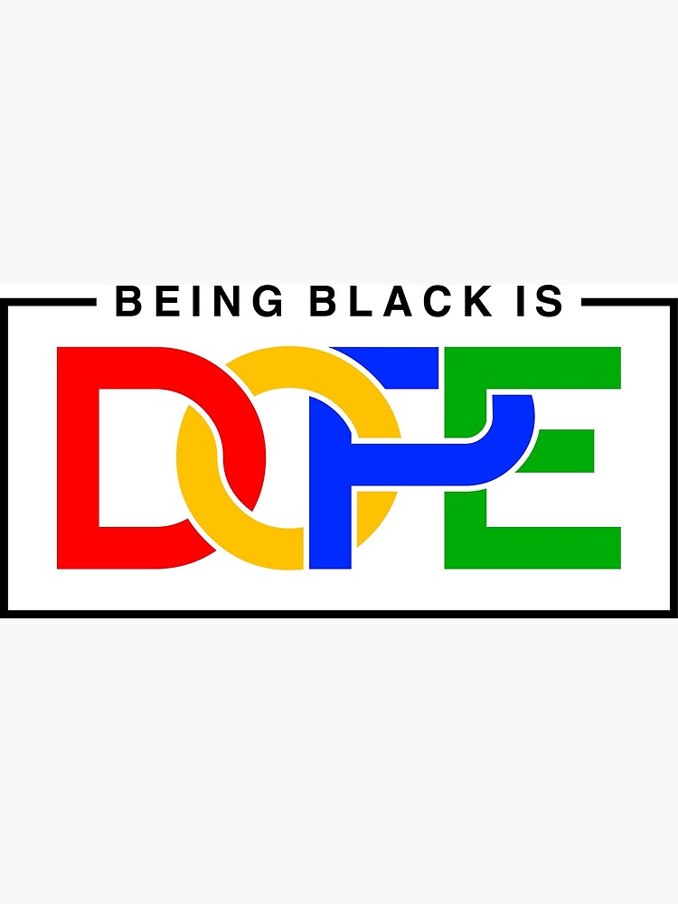"Being Black is really dope " Poster by BScotty | Redbubble