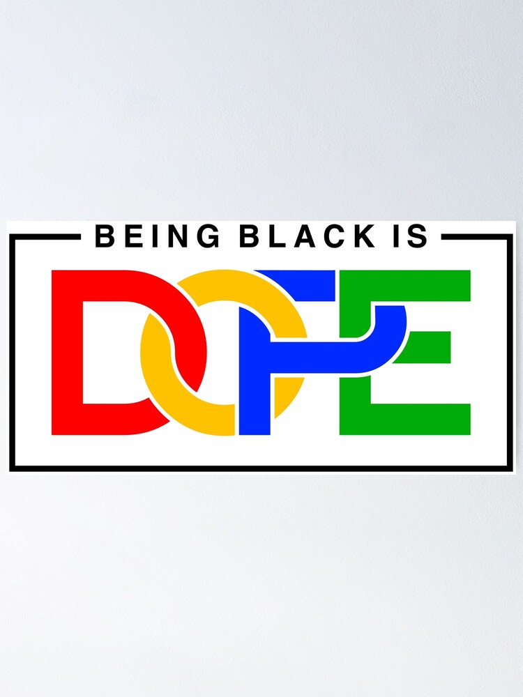 "Being Black is really dope " Poster by BScotty | Redbubble