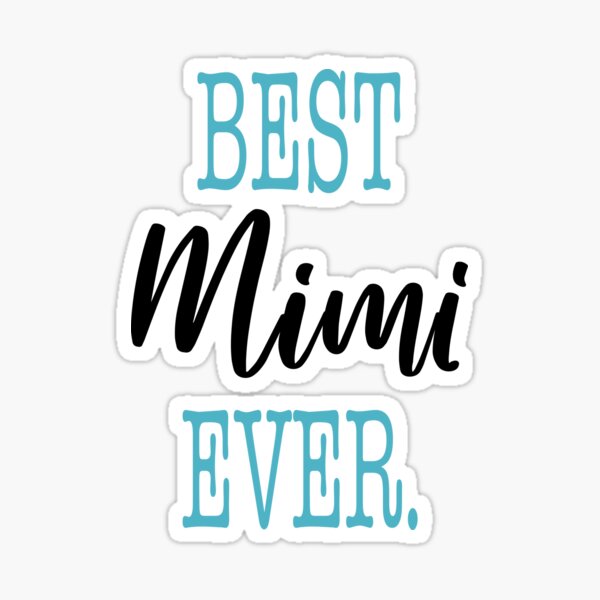 "Best Mimi Ever" Sticker for Sale by lizzyhanna | Redbubble