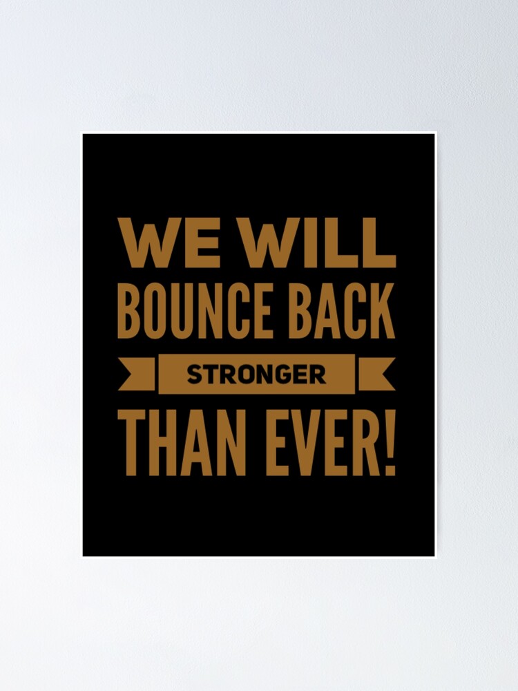 "We Will Bounce Back Stronger Than Ever!" Poster for Sale by YOGA-Now-Never | Redbubble
