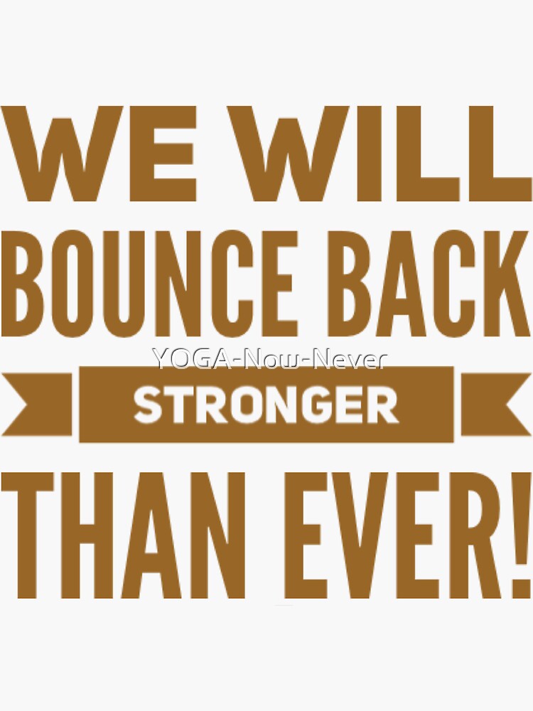 "We Will Bounce Back Stronger Than Ever!" Sticker for Sale by YOGA-Now ...