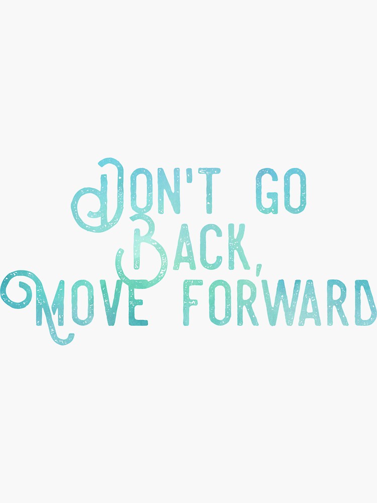 "Don't Go Back, Move Forward " Sticker for Sale by ElissaTT | Redbubble