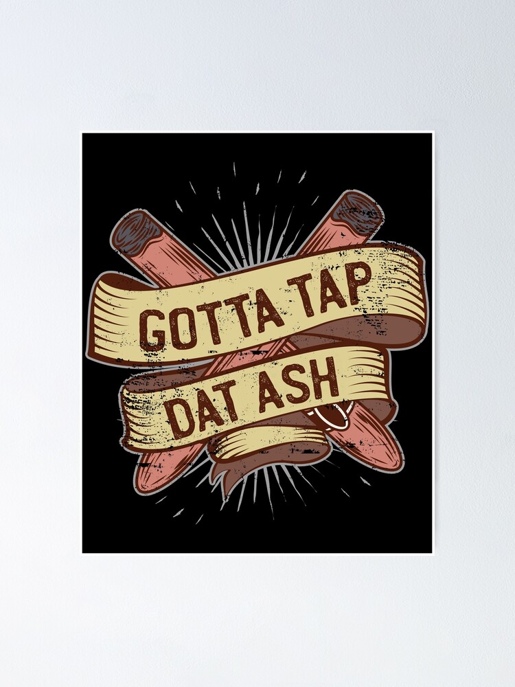 "Gotta Tap Dat Ash Cigar design, Smoking gift product" Poster by Lisbob ...