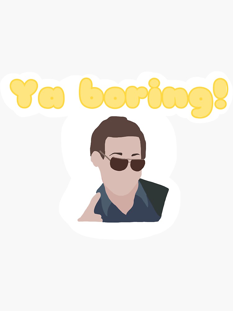"Ya boring! Jake peralta :)" Sticker for Sale by emjsdesigns | Redbubble