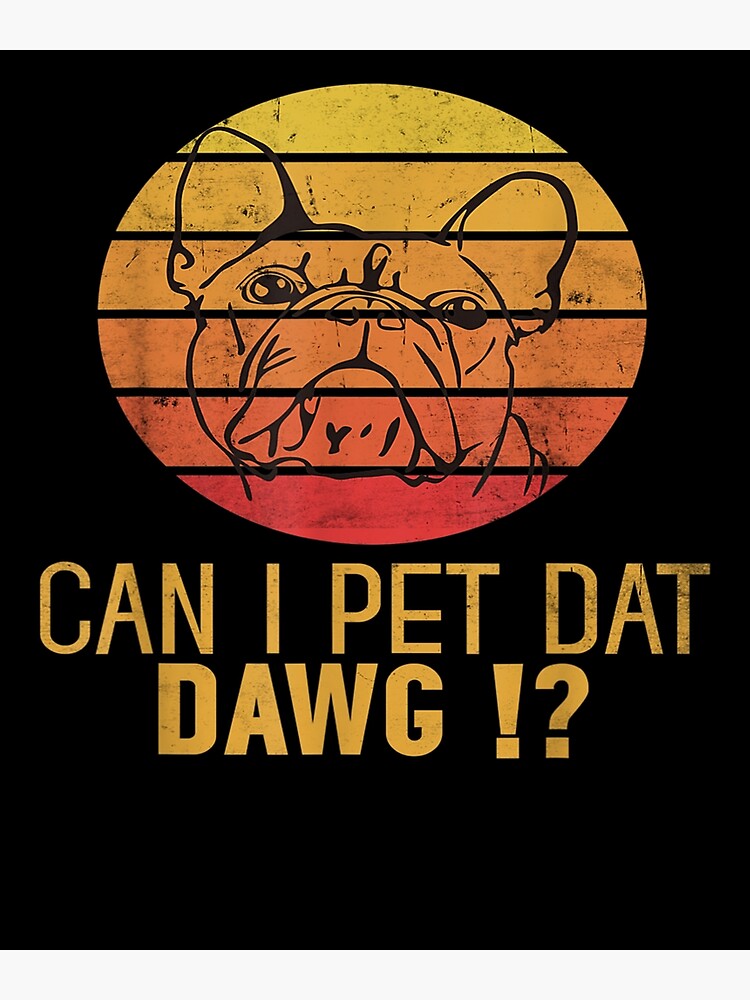 "Can I Pet Dat Dawg Vintage Bulldog Funny Dog Lover " Poster for Sale ...