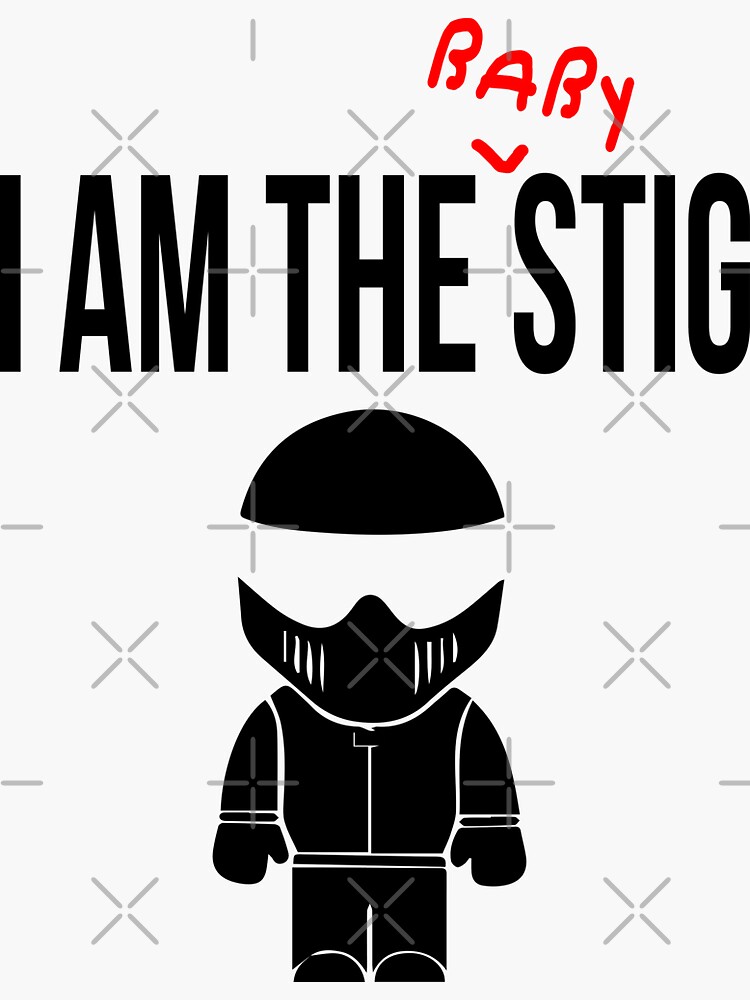 "Baby Stig - I AM THE BABY STIG - Funny Design Idea" Sticker by ...