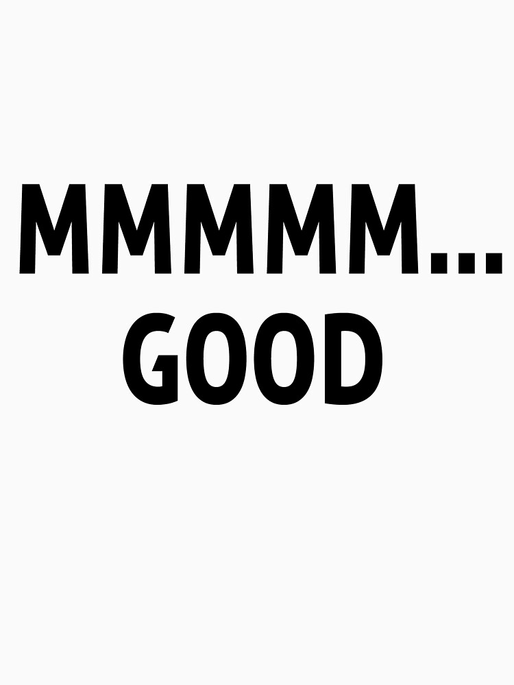 ""Mmmm.. Good" Quote Shirt" Essential T-Shirt for Sale by crombie95 ...
